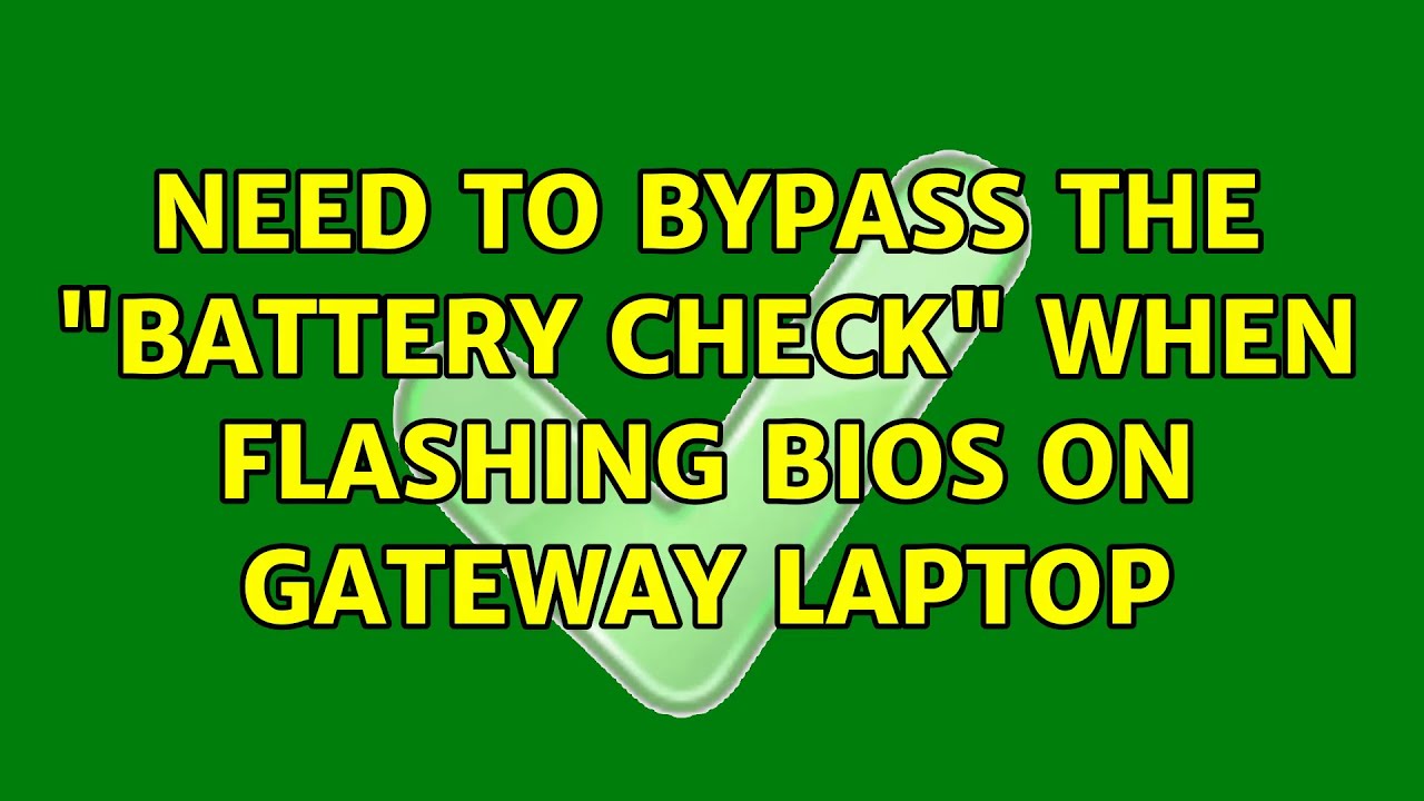 Need to bypass the "battery check" when flashing BIOS on GateWay Laptop ...