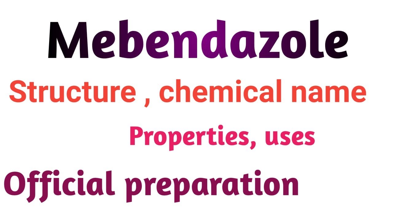 Mebendazole drug chemical name, structure, uses , properties & official ...