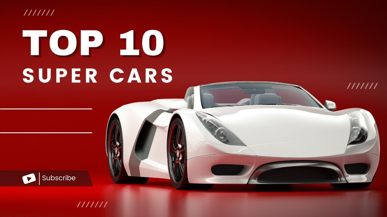 Rev up Your Engines with the Top 10 Insanely Fast Super Cars of All ...