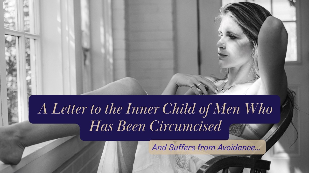 A Letter to the Inner Child of Men Who Has Been Circumcised and Suffers ...