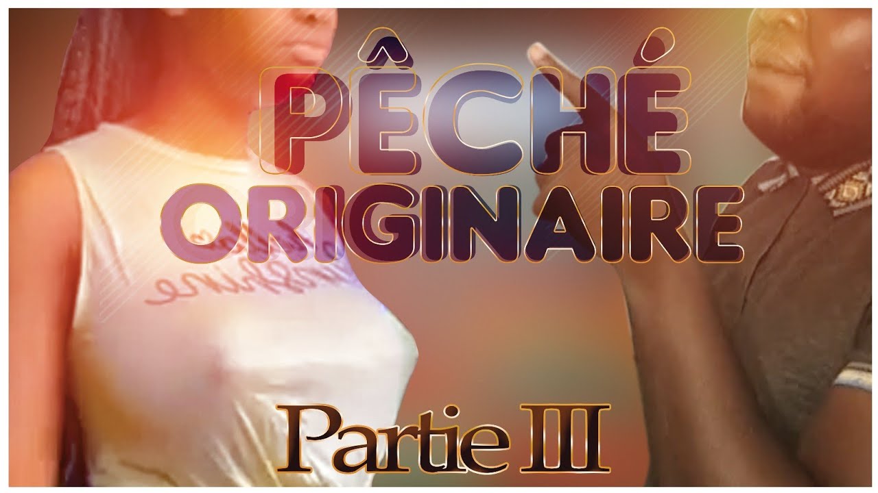 Pêché Originaire [Film complet] Partie 3 - YouTube