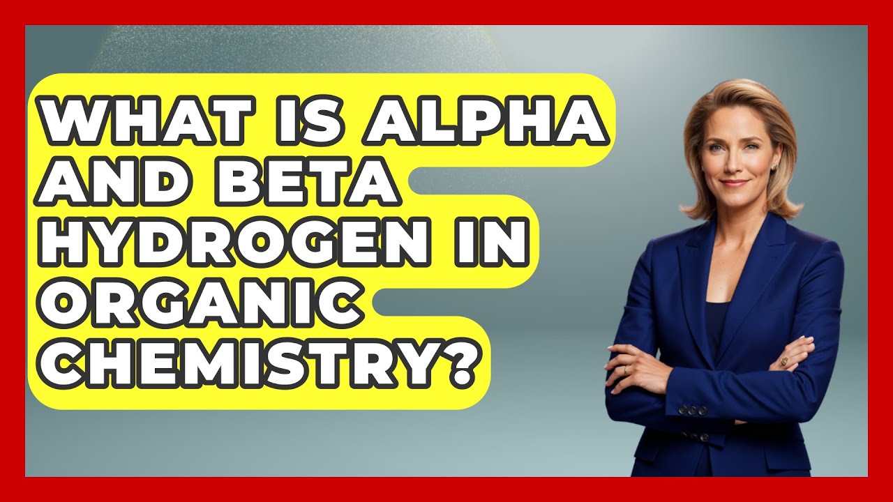 What Is Alpha And Beta Hydrogen In Organic Chemistry? - Chemistry For ...