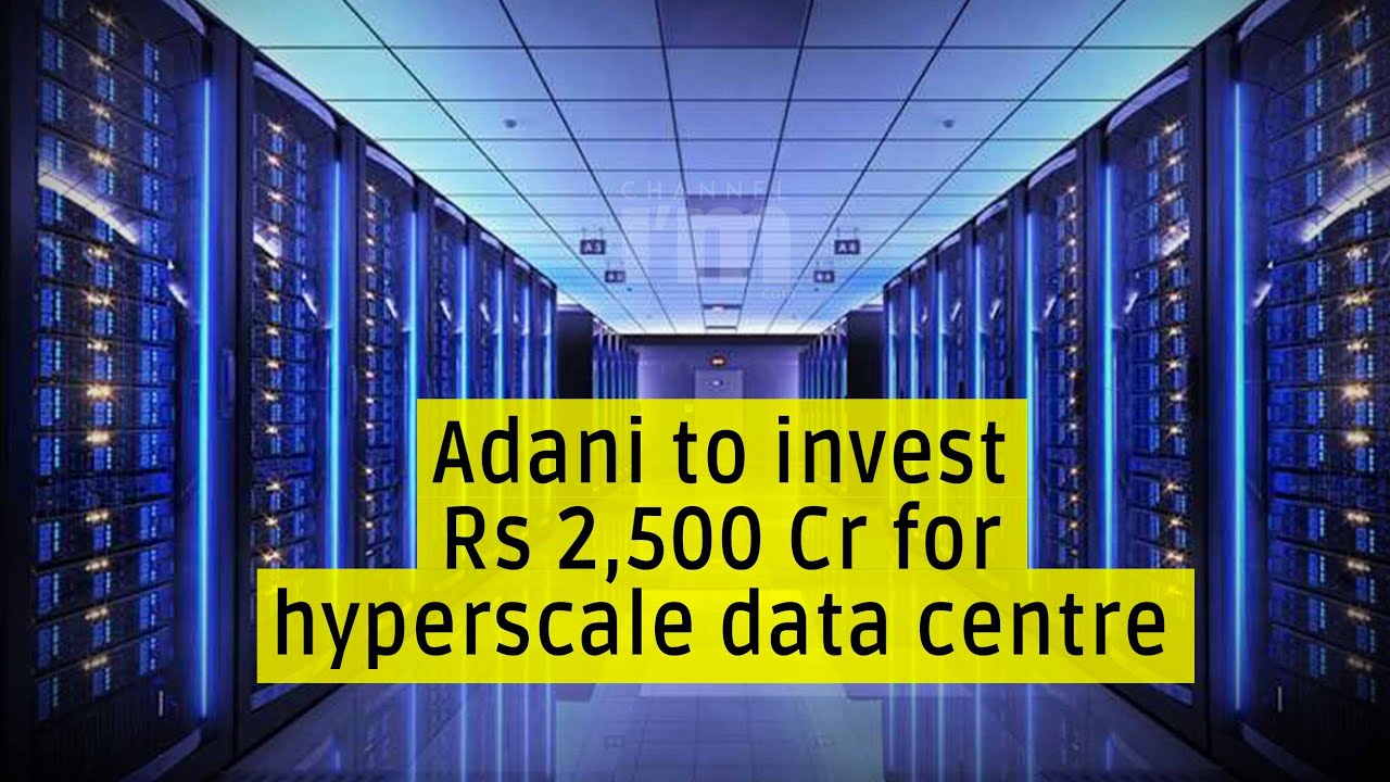 Adani Group to invest Rs 2,500 crore for hyperscale data centre 'Adani ...