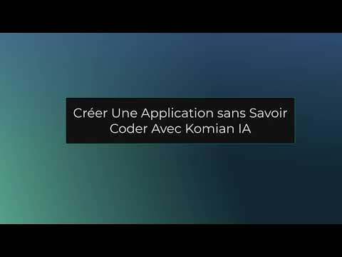 Créer Une application sans savoir coder avec Komian IA - YouTube