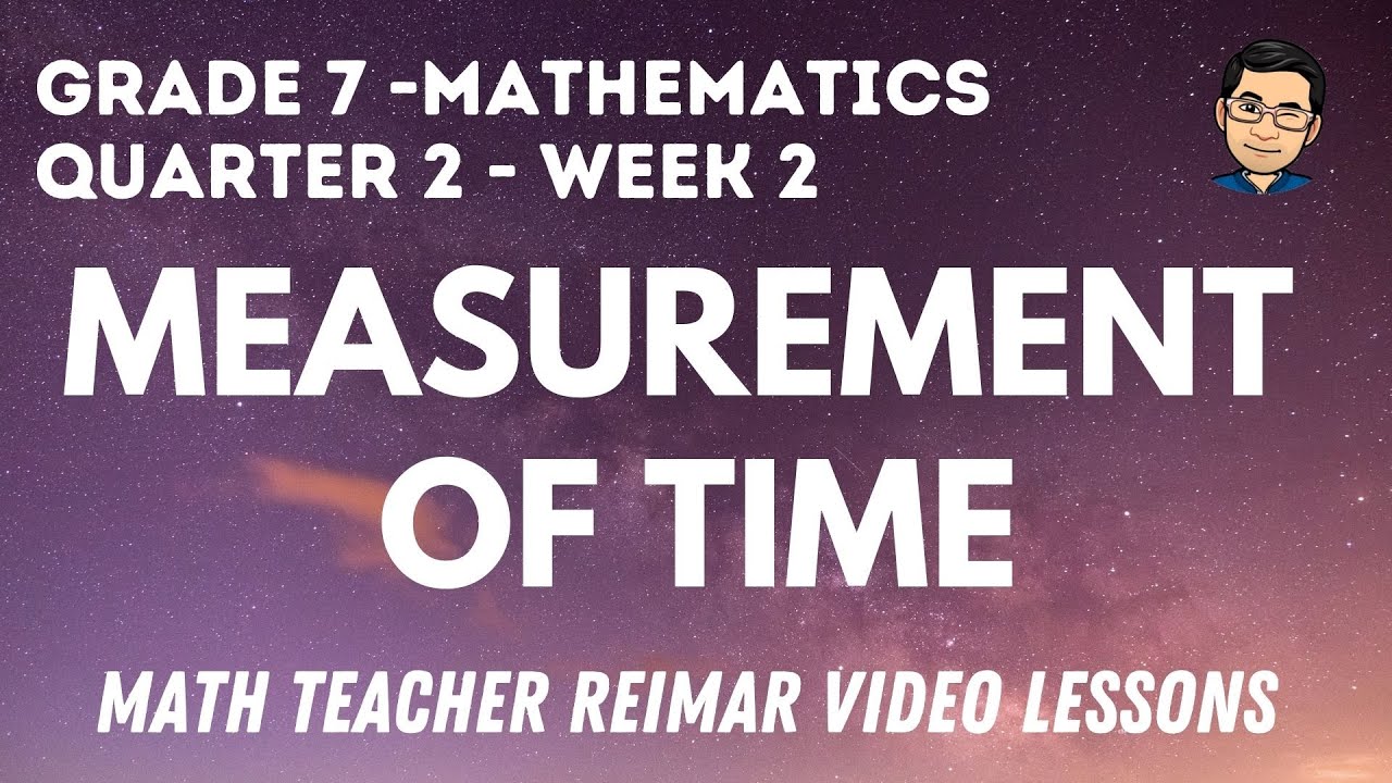 MEASUREMENT OF TIME | MATHEMATICS 7 | MELCS – Q2 WEEK 1-2 | TAGLISH ...