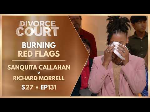 Burning Red Flags: Sanquita Callahan v Richard Morrell | S27 Ep. 131