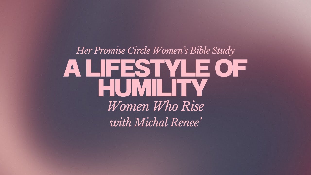 Women Who Rise - A Lifestyle of Humility - YouTube
