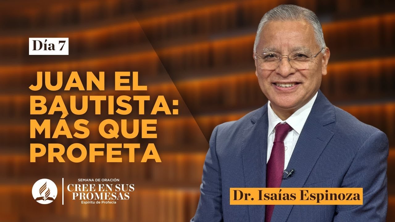 Día 7 | Juan el Bautista… más que Profeta | Dr. Isaías Espinoza | Cree ...