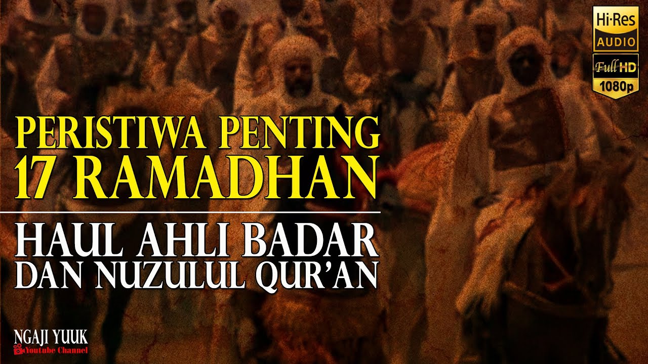 17 Ramadhan; Haul Ahli Badar dan Nuzulul Qur'an - YouTube