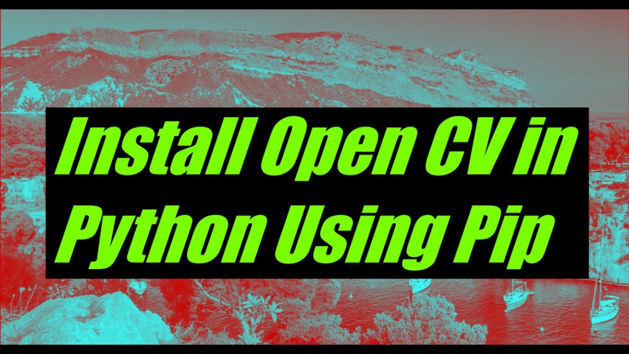 How to Install OpenCV python in your PC using pip. - YouTube