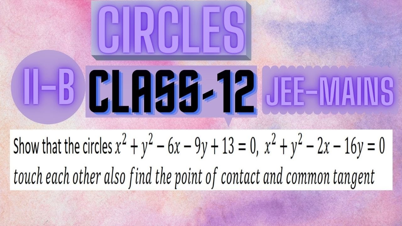 Show That The Circles X 2 y 2 6x 9y 13 0 X 2 y 2 2x 16y 0 Touch Each Show That The Circles X 2 y 2 6x 9y 13 0 X 2 y 2 2x 16y 0 Touch Each