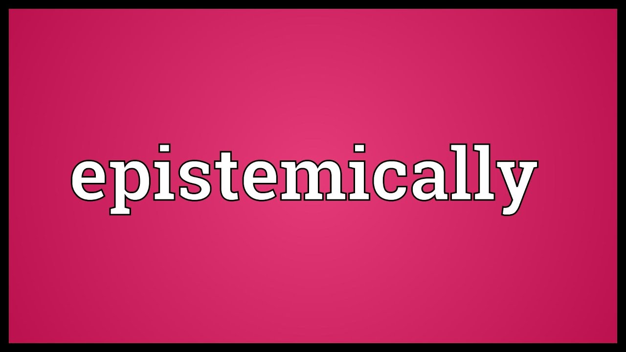 Epistemically Meaning - YouTube