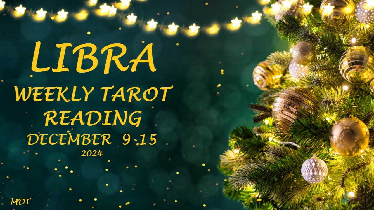Libra Weekly Tarot Reading ~ Dec. 9-15, 2024 ~A NEW OPENING WITH JOB ...