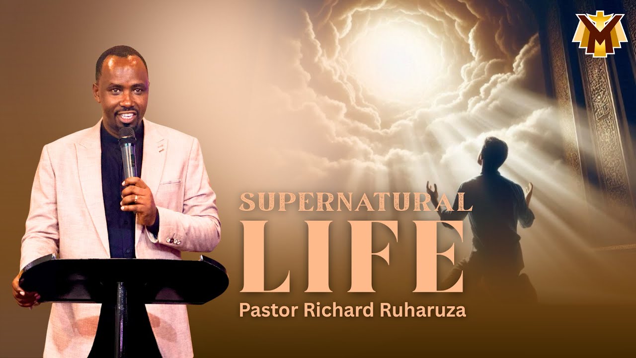 Supernatural Life | SUPER SUNDAY | Pastor Richard Ruharuza - YouTube