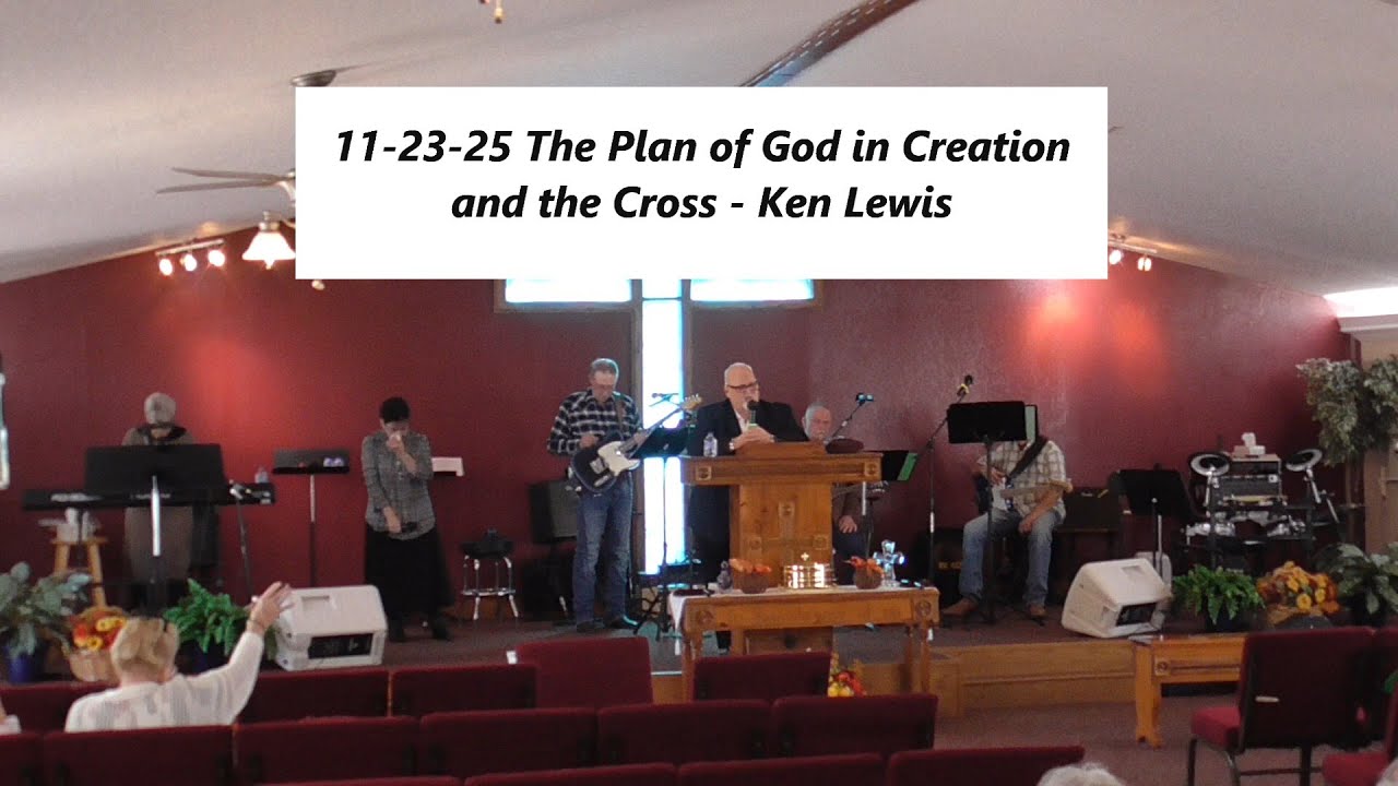 11-23-25 The Plan of God in Creation and the Cross - Ken Lewis ...
