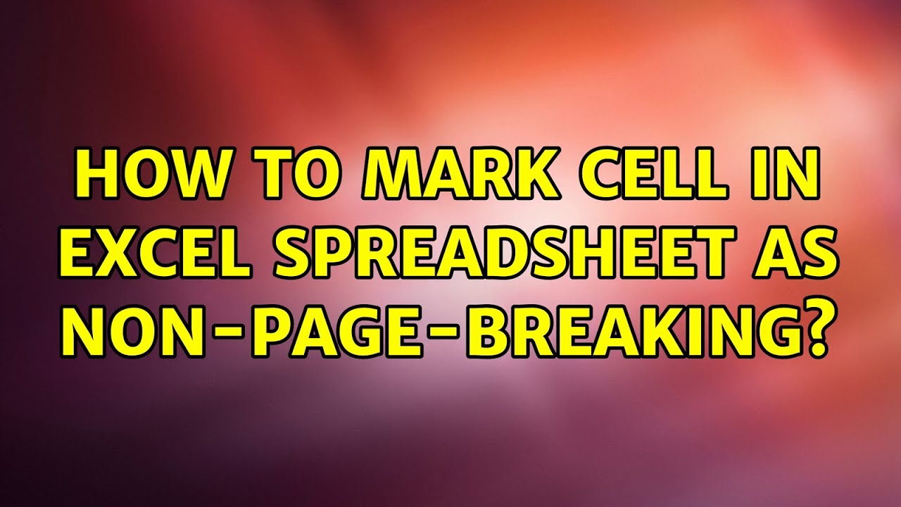 How to mark cell in Excel spreadsheet as non-page-breaking? - YouTube