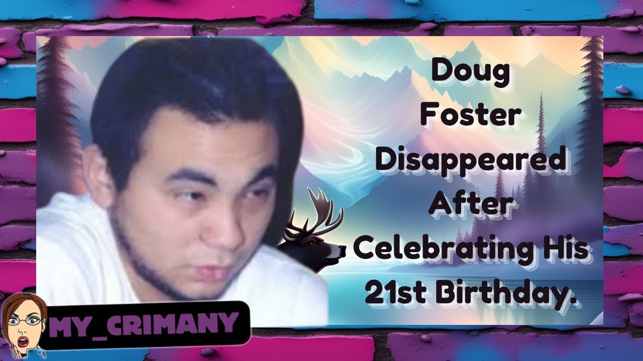 Doug Foster Disappeared After Celebrating His 21st Birthday - YouTube