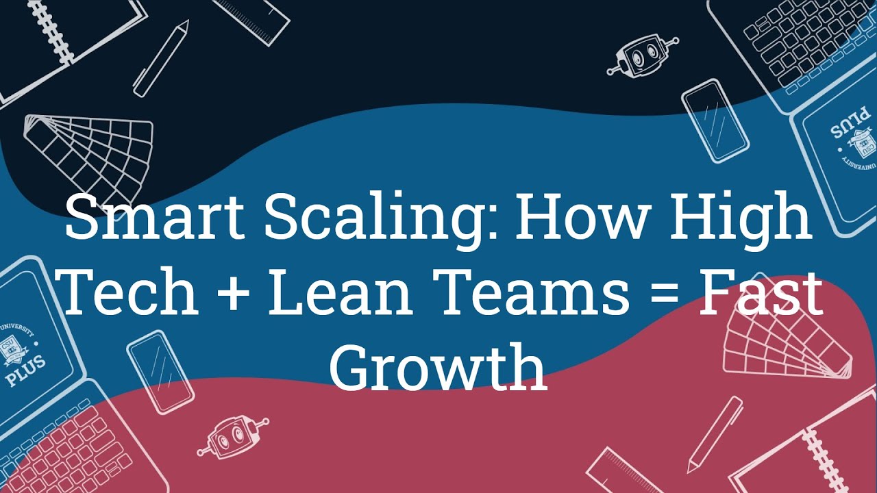 Smart Scaling: How High Tech + Lean Teams = Fast Growth - YouTube