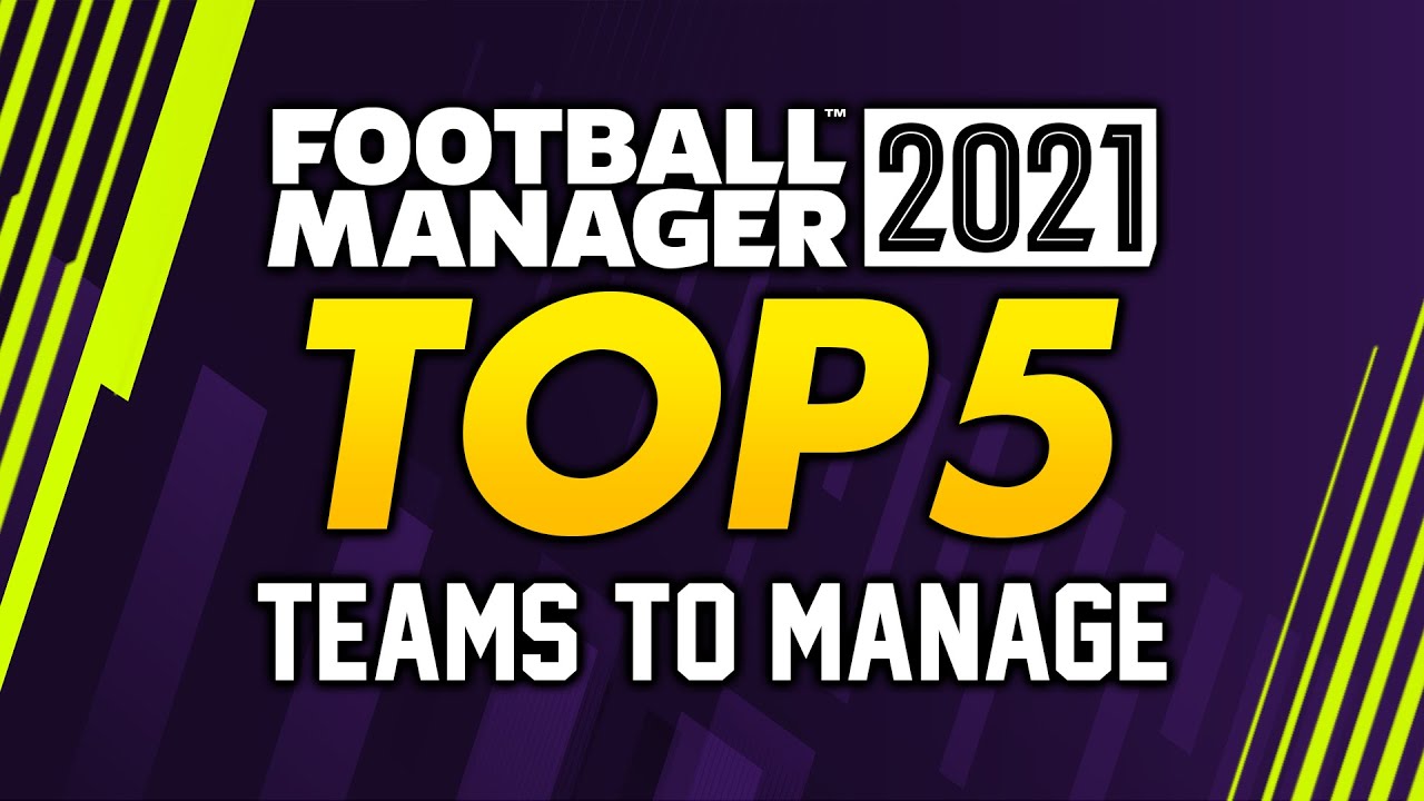 FOOTBALL MANAGER 2021: Top 5 Teams To Manage #FM21 - YouTube