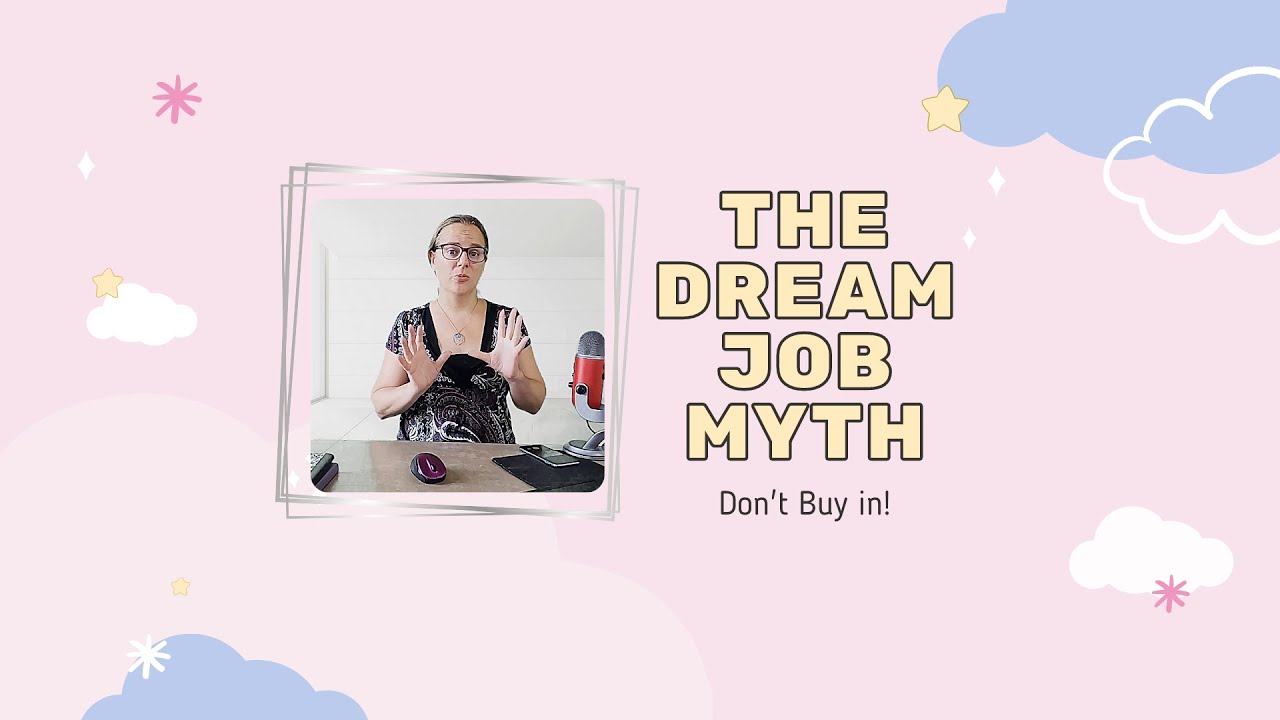 The Myth of the Dream Job: Why Dream Jobs aren't real and what you ...