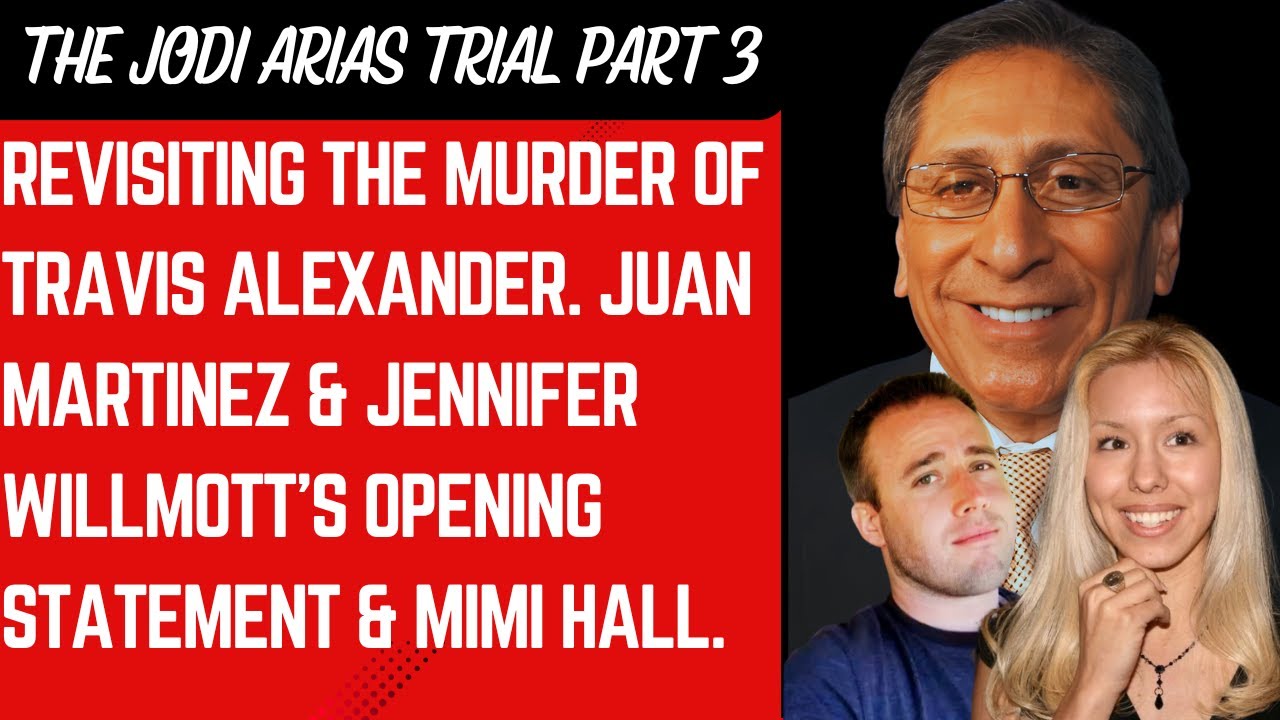 Jodi Arias Trial Part 3: Martinez’s Brutal Opening + Travis Pursues ...