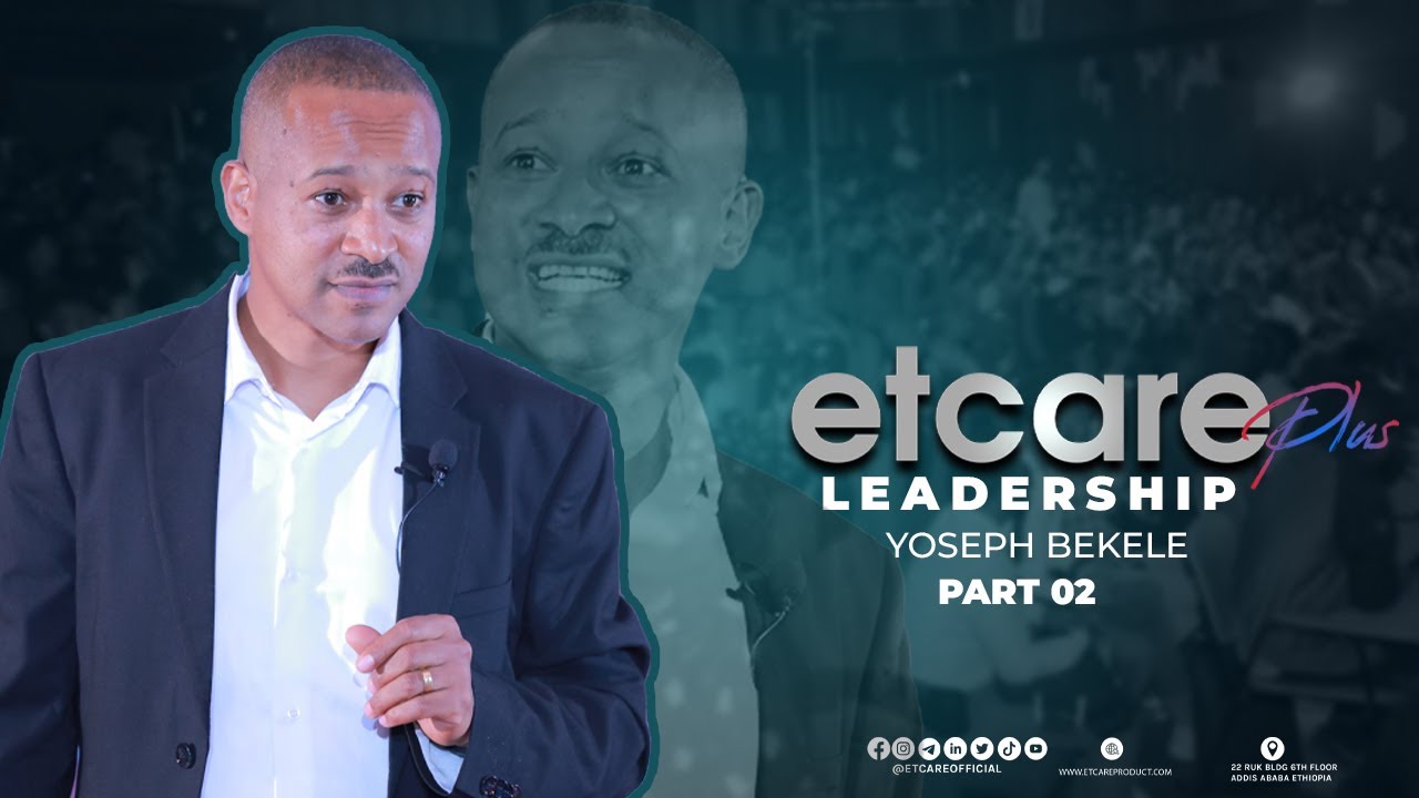 Etcare Plus: Leadership With Yoseph Bekele PART 02 - YouTube