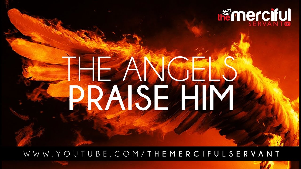 The Angels Praise Him - Merciful Servant Reminders - YouTube
