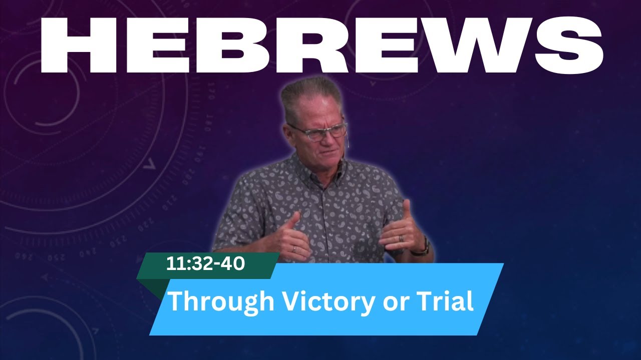 Hebrews 11 | Through Victory or Trial - YouTube