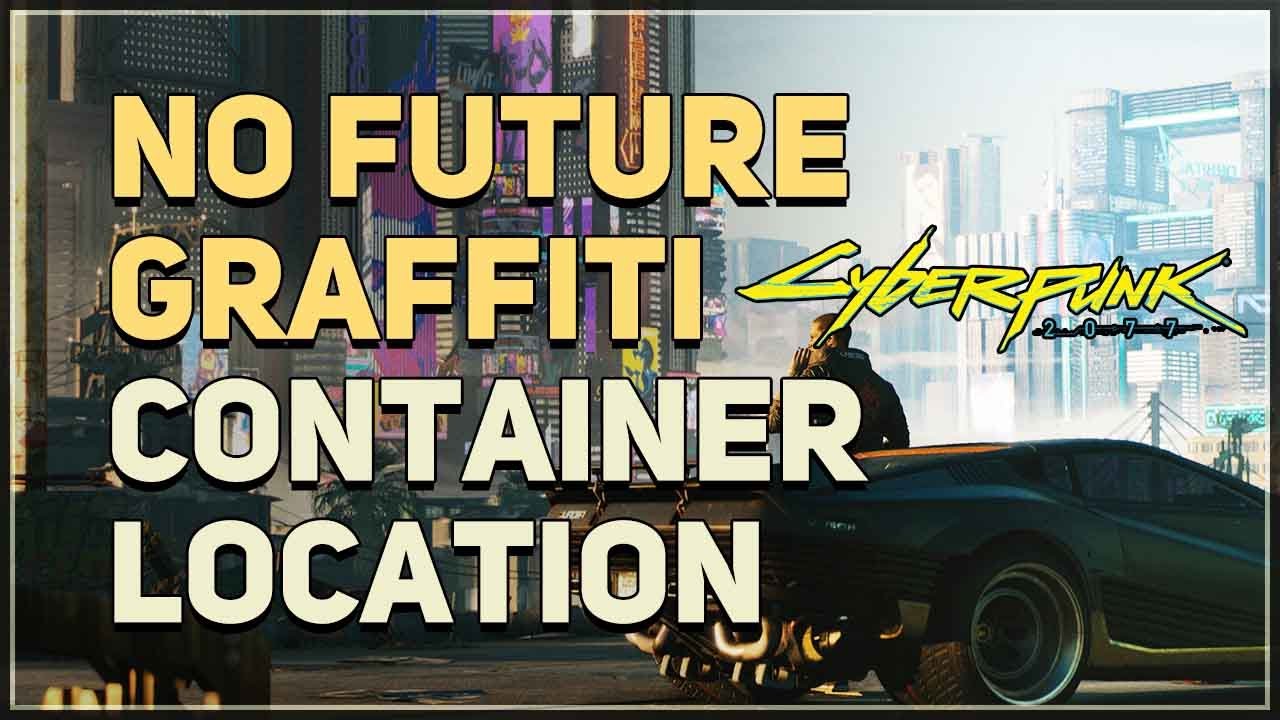 Find Container with No Future graffiti Cyberpunk 2077 - YouTube