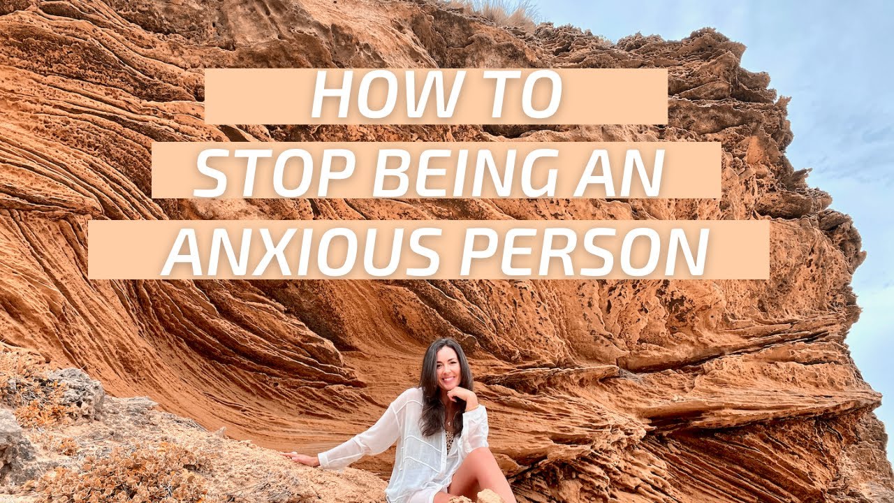 How To Stop Being An Anxious Person - YouTube