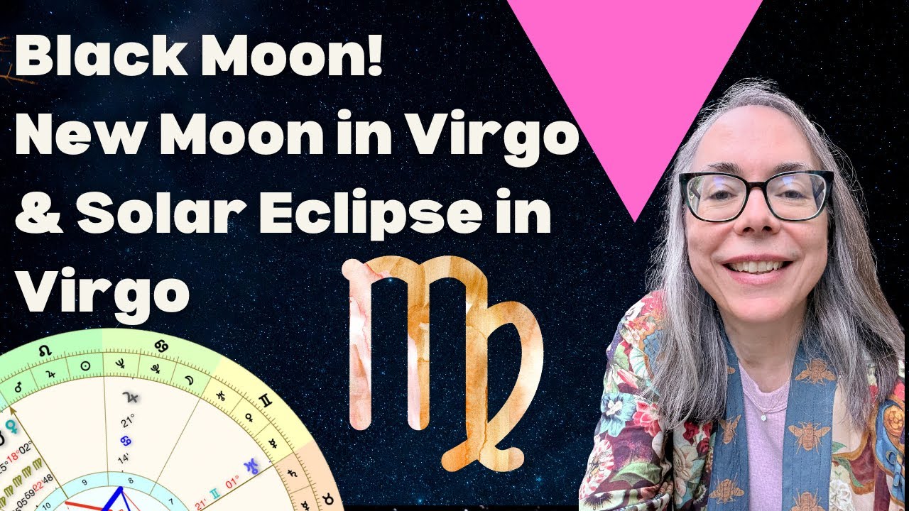 BLACK MOON! NEW MOON VIRGO & SOLAR ECLIPSE IN VIRGO - YouTube