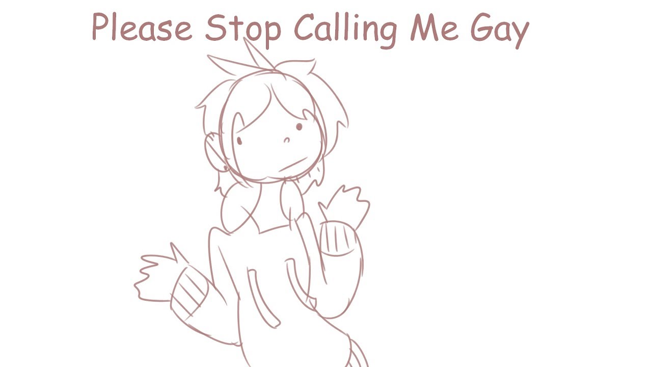 PLEASE STOP CALLING ME GAY (OLD) - YouTube