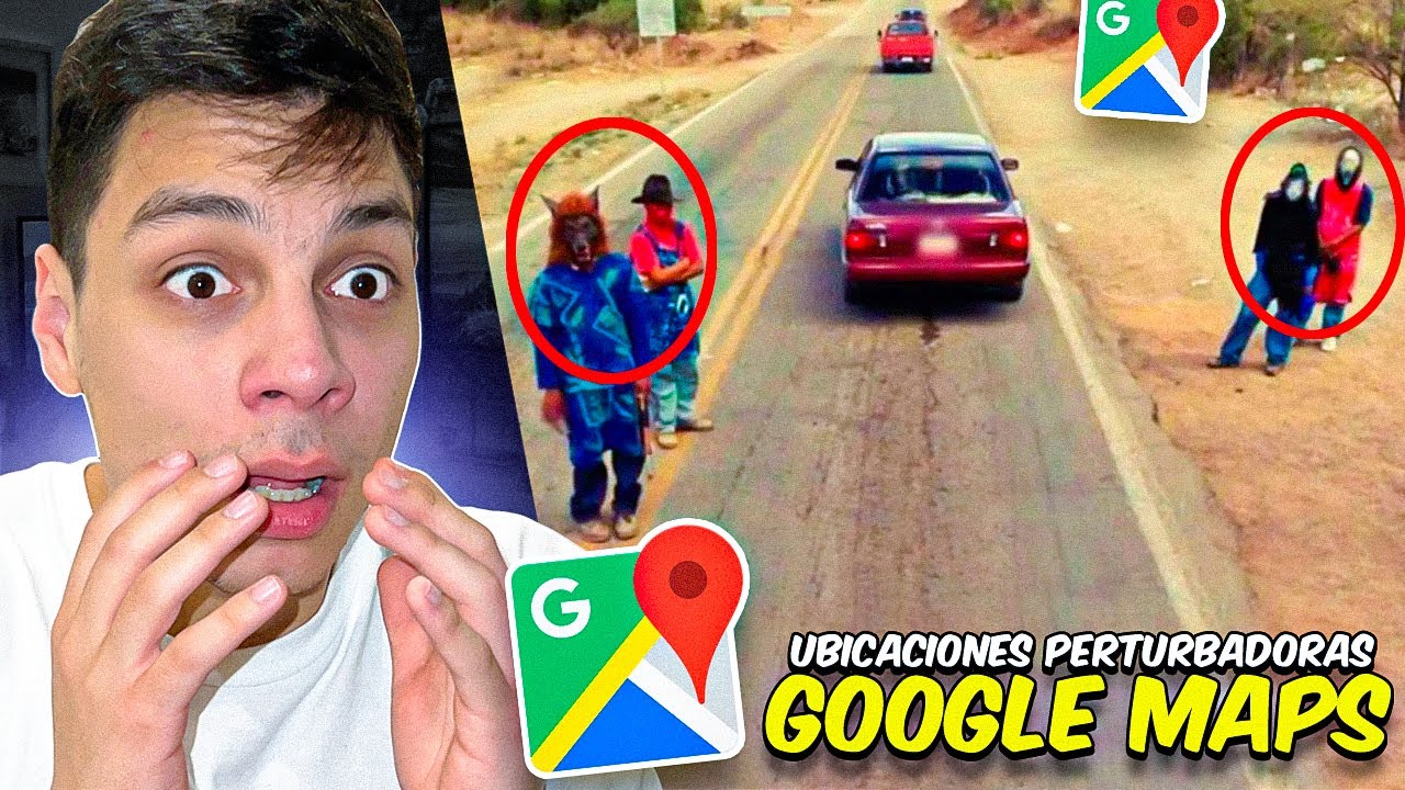 UBICACIONES ATERRADORAS DE GOOGLE MAPS - YouTube