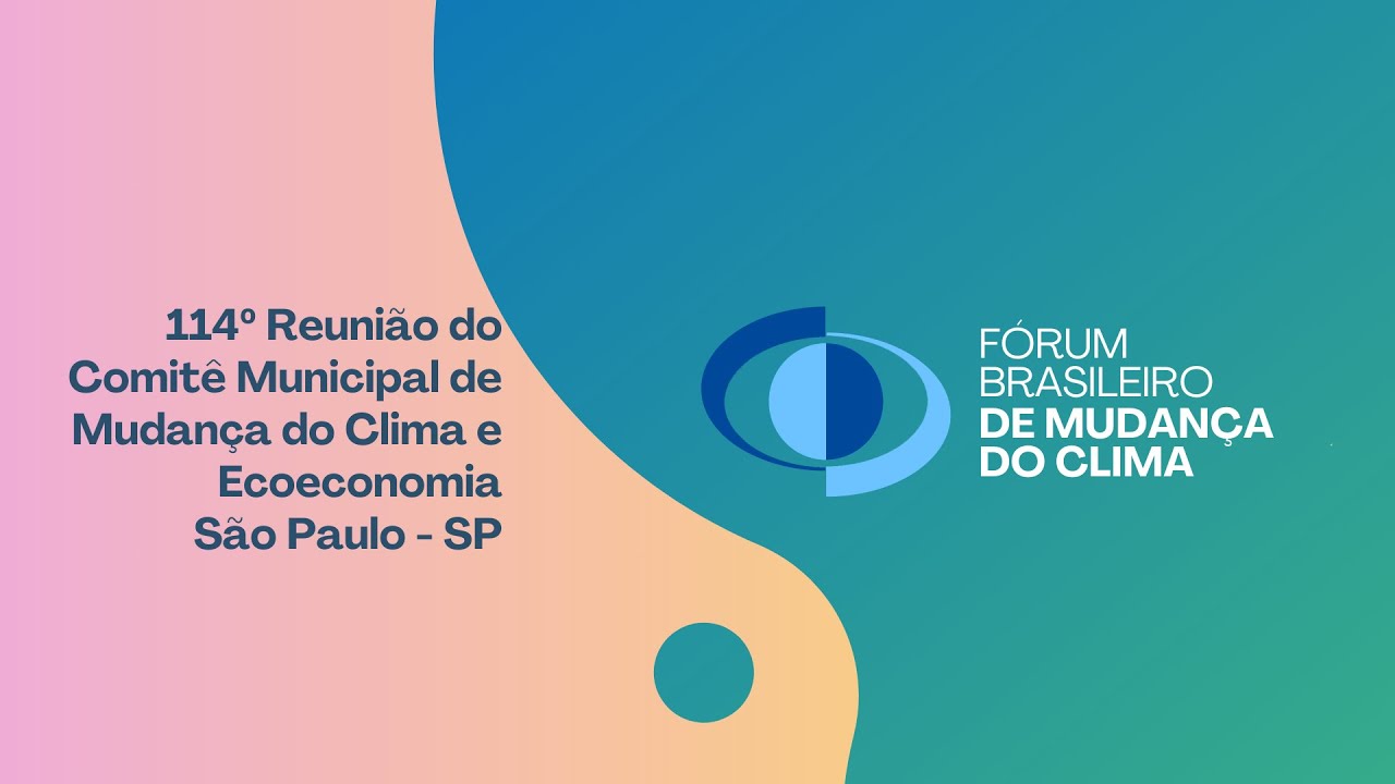 114º Reunião do Comitê Municipal de Mudança do Clima e Ecoeconomia de ...
