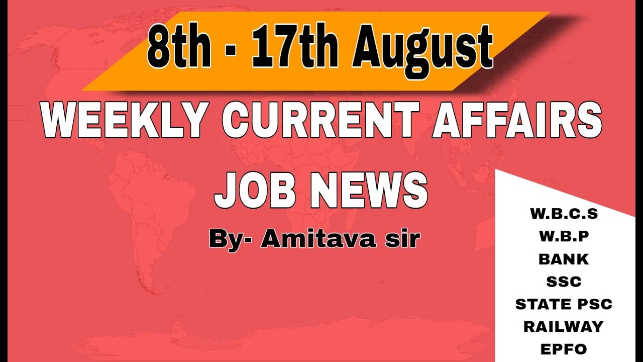WEEKLY CURRENT AFFAIRS & JOB NEWS (8th-17th)AUGUST W.B.C.S W.B.P BANK ...