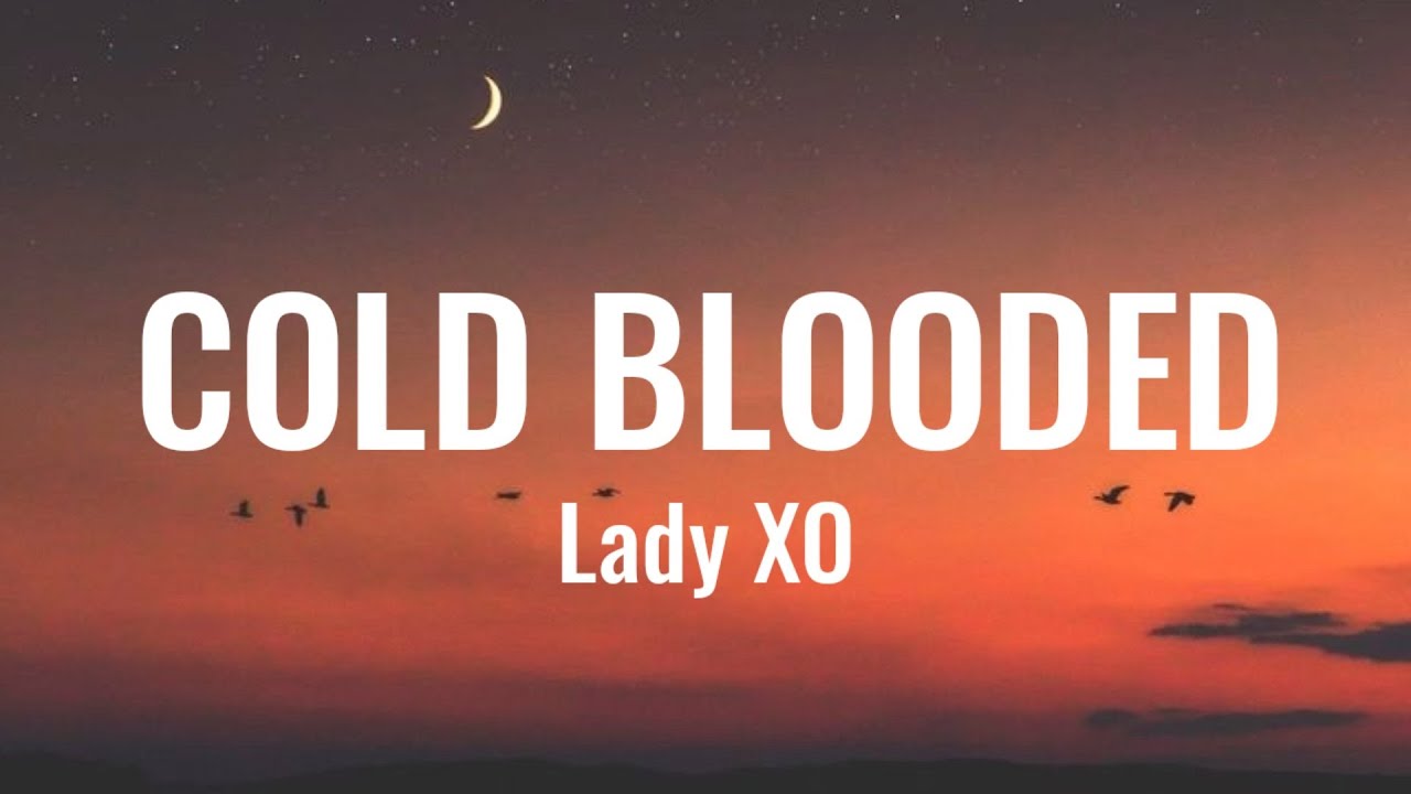 Lady XO - Cold Blooded (Lyrics) - YouTube