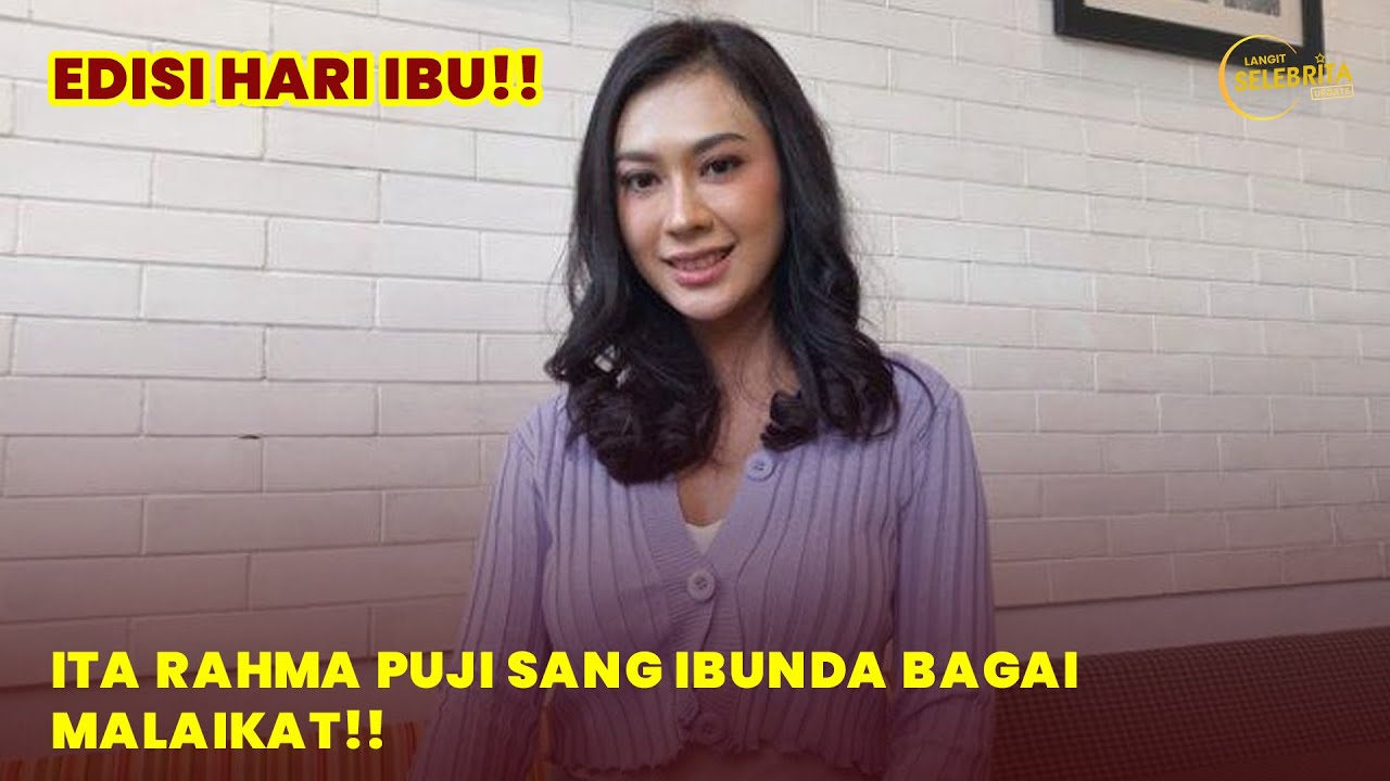 ITA RAHMA PUJI IBUNDA TERCINTA SEPERTI MALAIKAT DALAM HIDUPNYA - YouTube