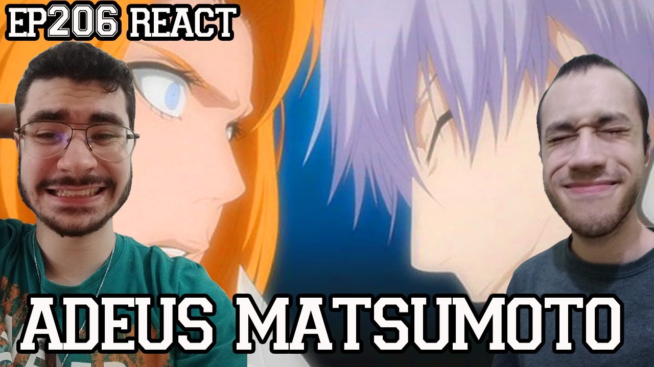 ADEUS MATSUMOTO - Bleach Episódio 306 REACT - YouTube