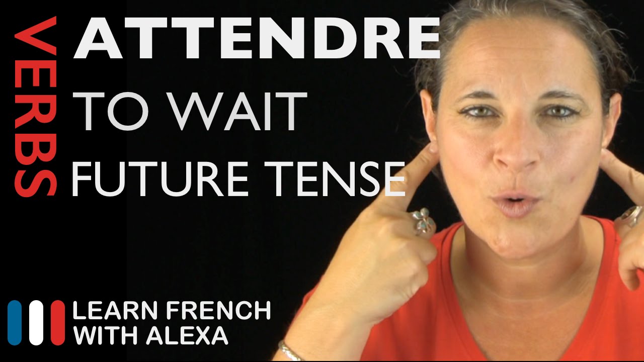 Attendre to Wait Future Tense French Verbs Conjugated By Learn attendre-to-wait-future-tense-french-verbs-conjugated-by-learn