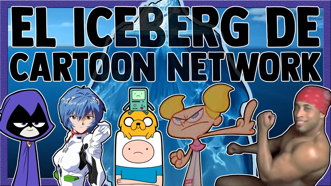 EL ICEBERG DE CARTOON NETWORK (con Chucho Calderon) | @TxnnyAlvarez ...