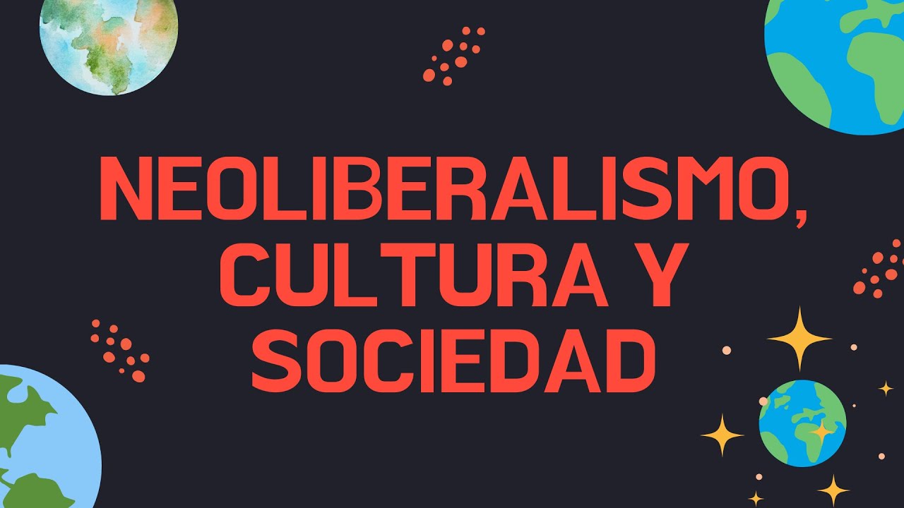 Neoliberalismo, cultura y sociedad - YouTube