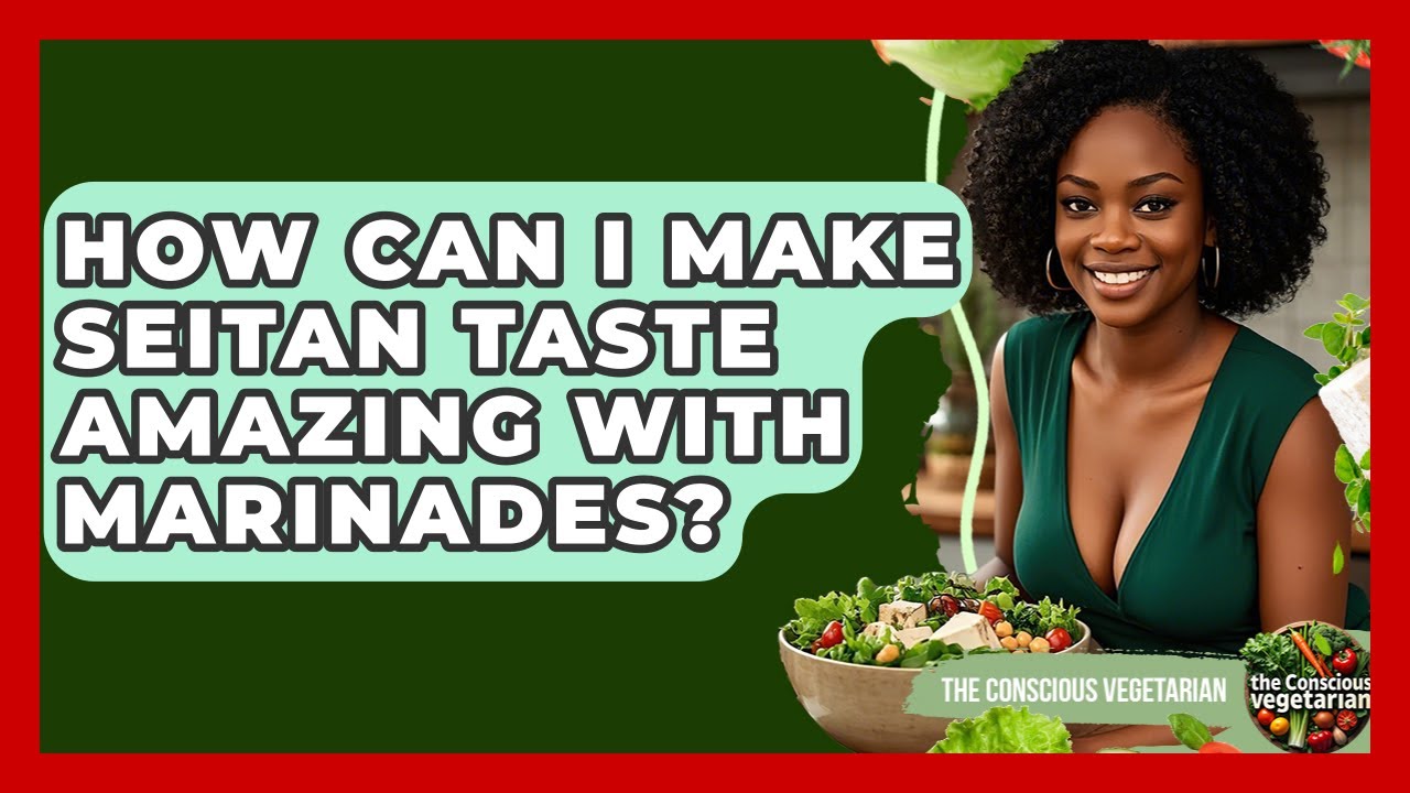 How Can I Make Seitan Taste Amazing With Marinades? - The Conscious ...