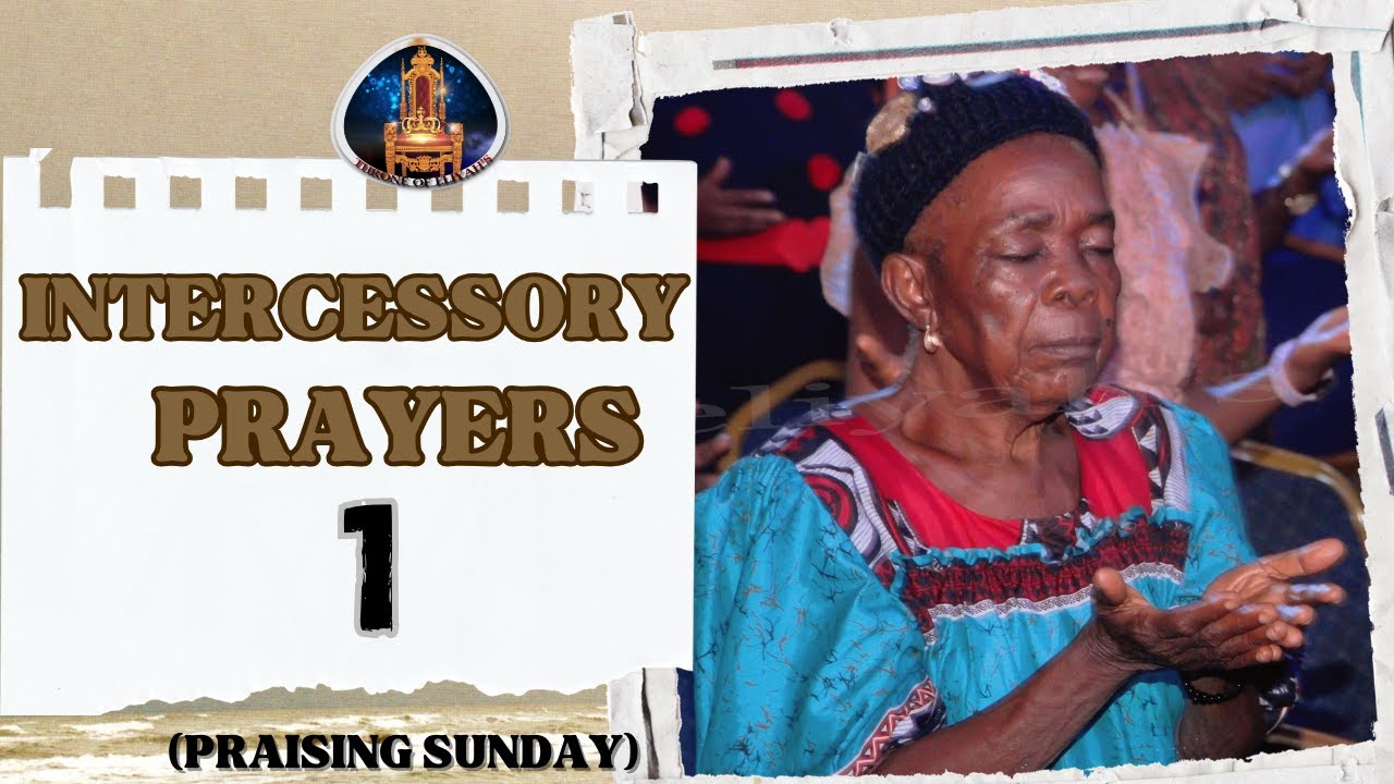INTERCESSORY PRAYERS 1; PRAISING SUNDAY SERVICE - YouTube