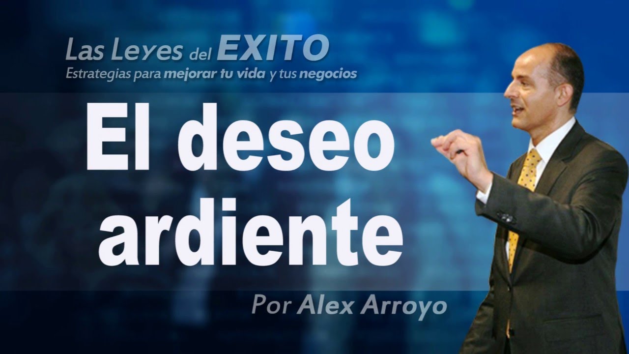 La fe y el Deseo Ardiente para lograr atraer todo lo que deseas- Alex ...