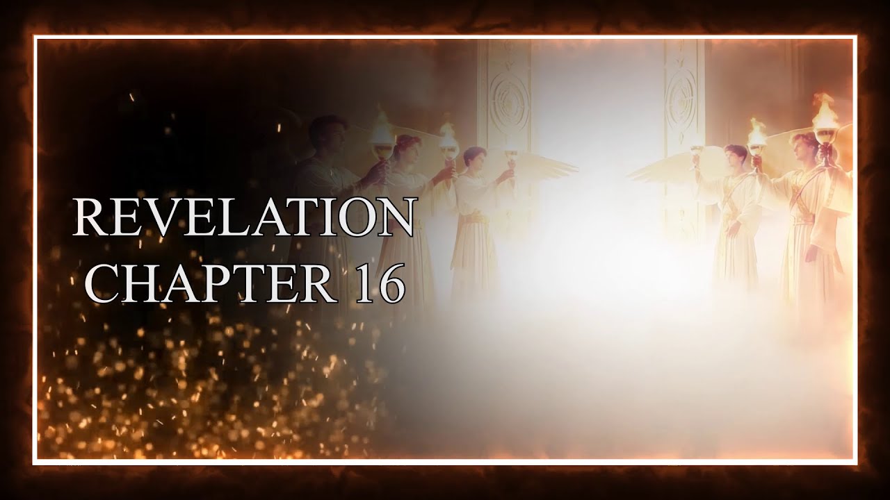 Revelation Chapter 16 - The Seven Bowls of God’s Wrath and Armageddon ...
