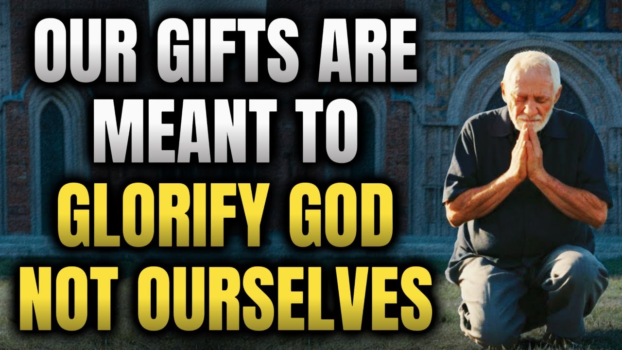 Our gifts are meant to glorify God, not ourselves | Christian ...