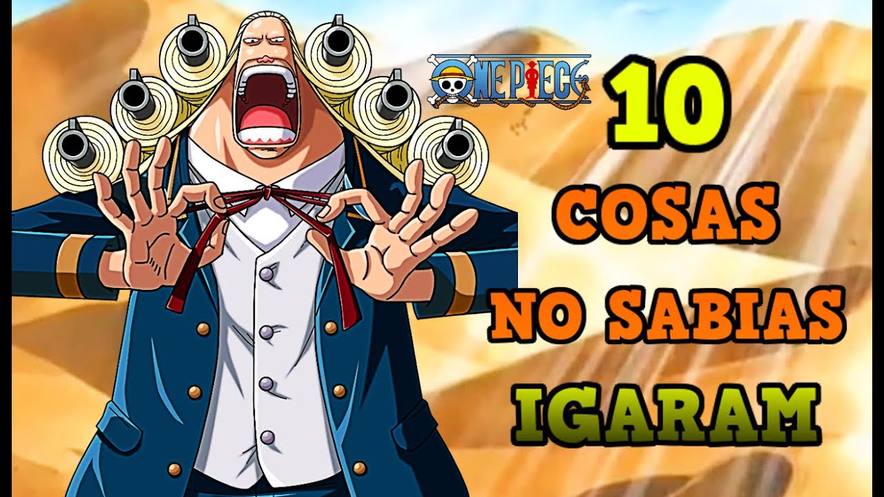 ONE PIECE: 10 Cosas QUE NO SABIAS DE IGARAM l Curiosidades - YouTube