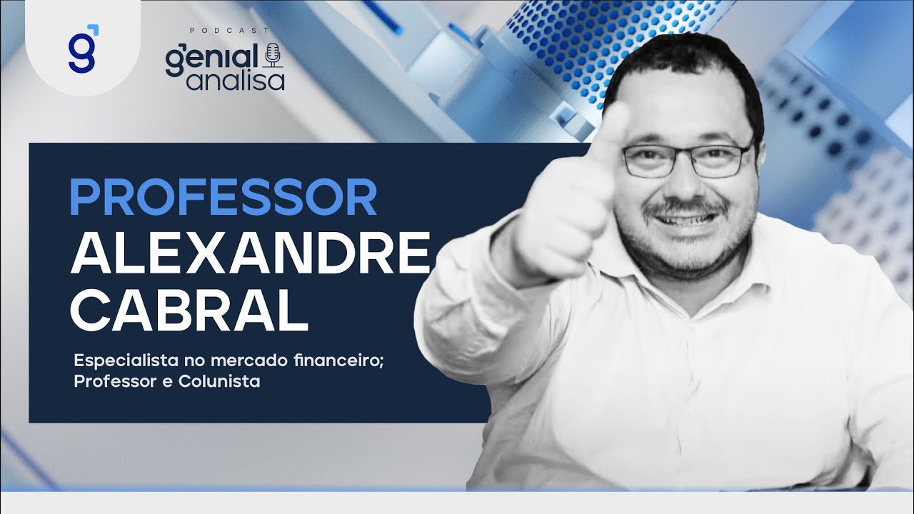 🔴 PROFESSOR ALEXANDRE CABRAL, ESPECIALISTA NO MERCADO FINANCEIRO | Podcast Genial Analisa - YouTube