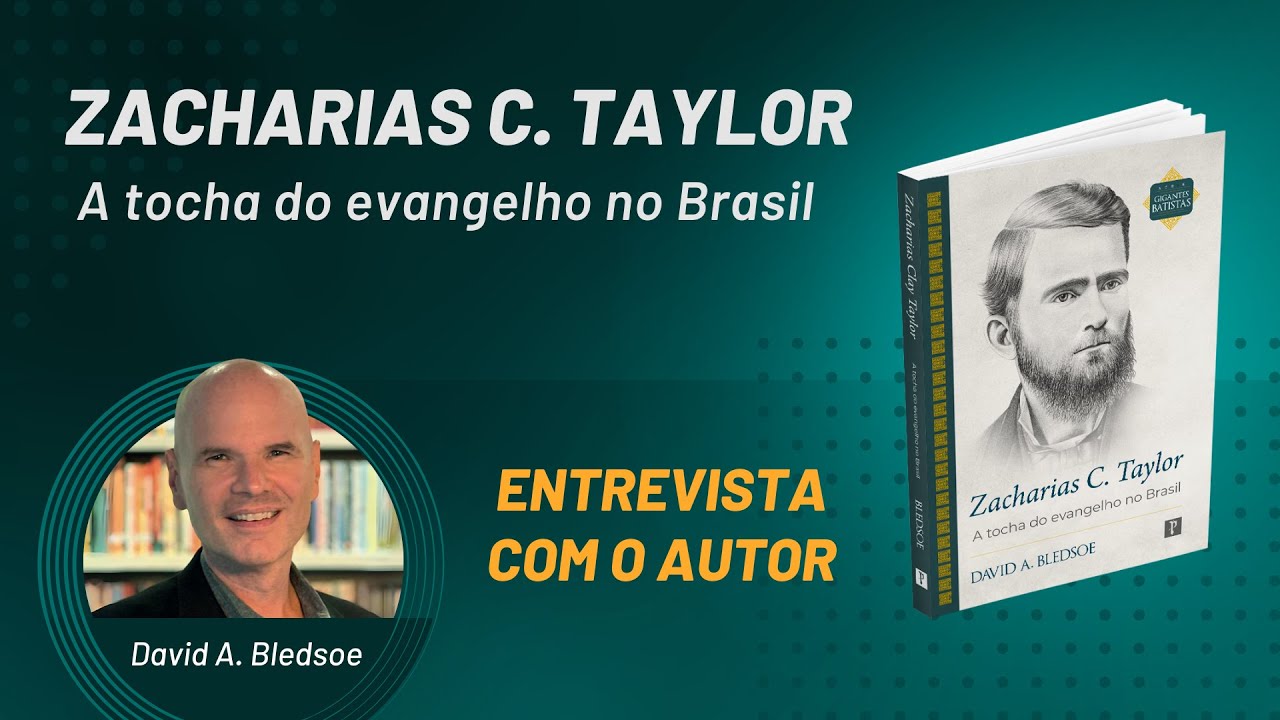 Zacharias C. Taylor - A tocha do evangelho no Brasil | Entrevista com o ...