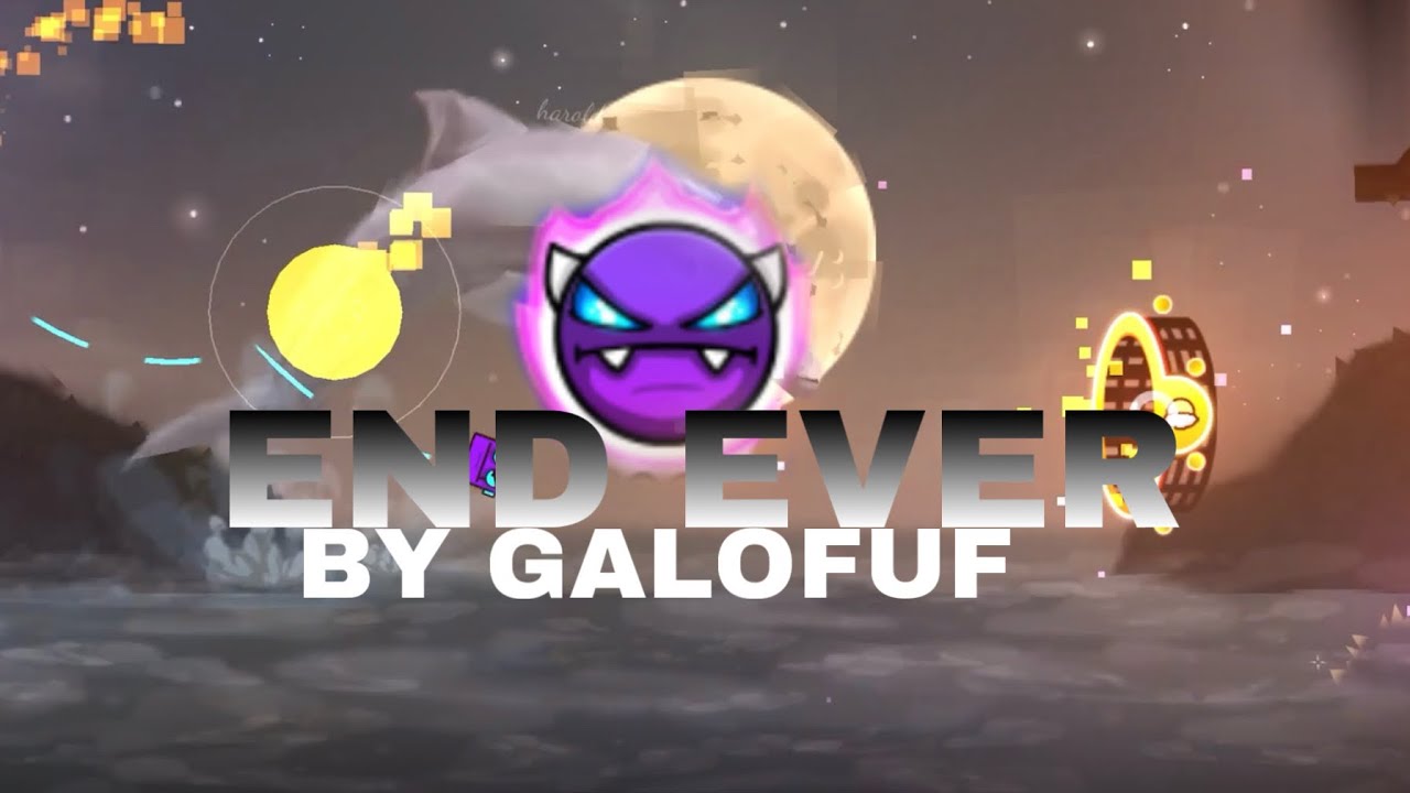Geometry Dash End Ever legendary easy demon (100%) first by galofuf ...